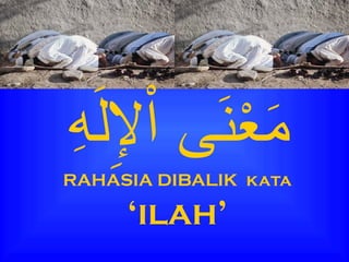 Memahami Makna Ilah dalam kalimat Laa ilaaha illallah.pptx