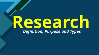 Definition, Purpose and Types of Research | PPT