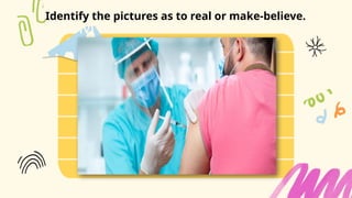 1. Identify Real or Make-Believe Images.pptx