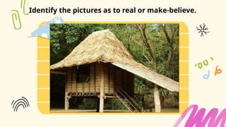 1. Identify Real or Make-Believe Images.pptx