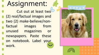 1. Identify Real or Make-Believe Images.pptx