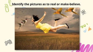 1. Identify Real or Make-Believe Images.pptx