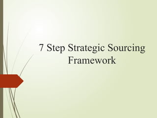 Strategic sourcing and 7 Step Strategic Sourcing Framework | PPTX