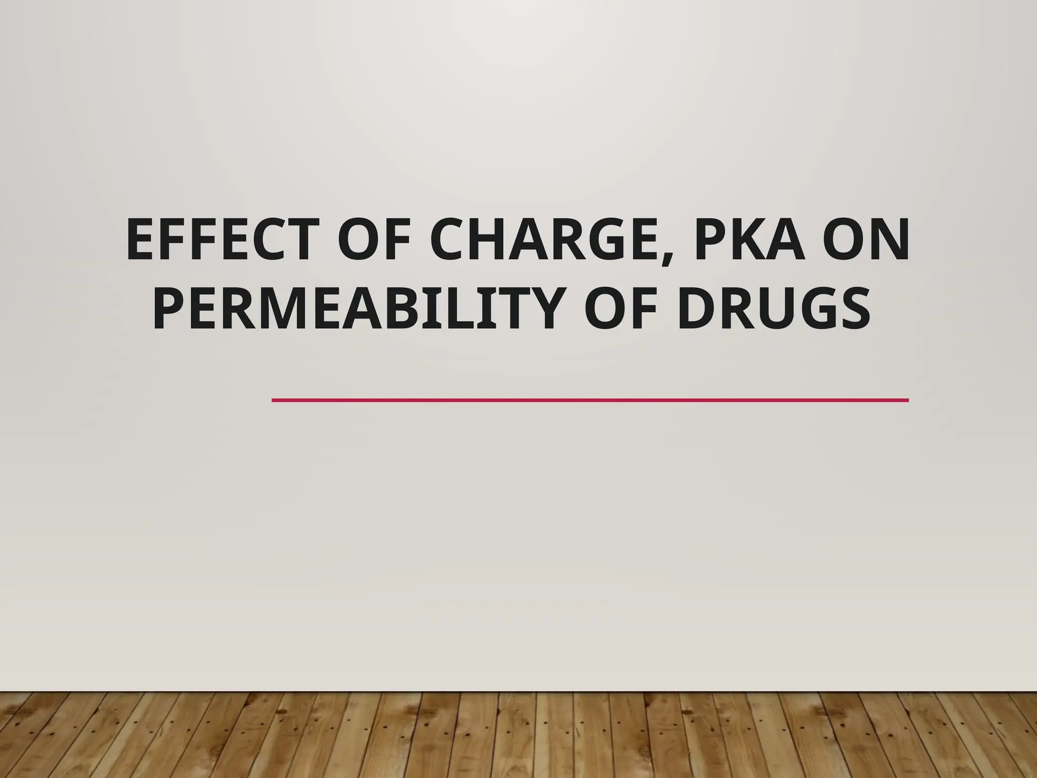 1.13 EFFECT OF CHARGE, PKA AND SOLUBILITY ON PERMEABILITY OF DRUG.pptx