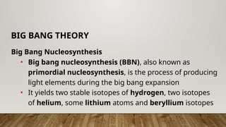 the big bang theory and the formation of lights elements | PPTX
