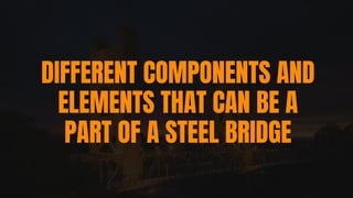 Steel Bridges and its significance in construction | PDF