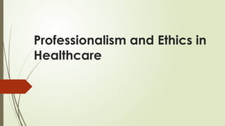 1. Professionalism and Ethics in Healthcare.pptx