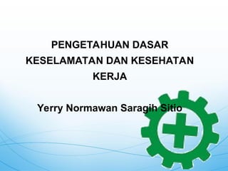 1. pengetahuan-dasar-keselamatan dan kesehatan kerja.ppt
