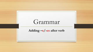 1. Grammar 5 (Adding -s or -es after verb).pptx