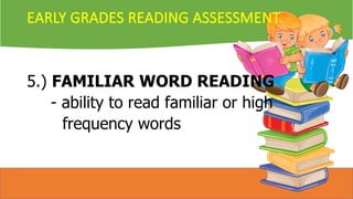 1. EARLY GRADE READING ASSESSMENT components.pptx
