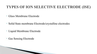 Ion selective electrodes(ISE) & their components | PPTX