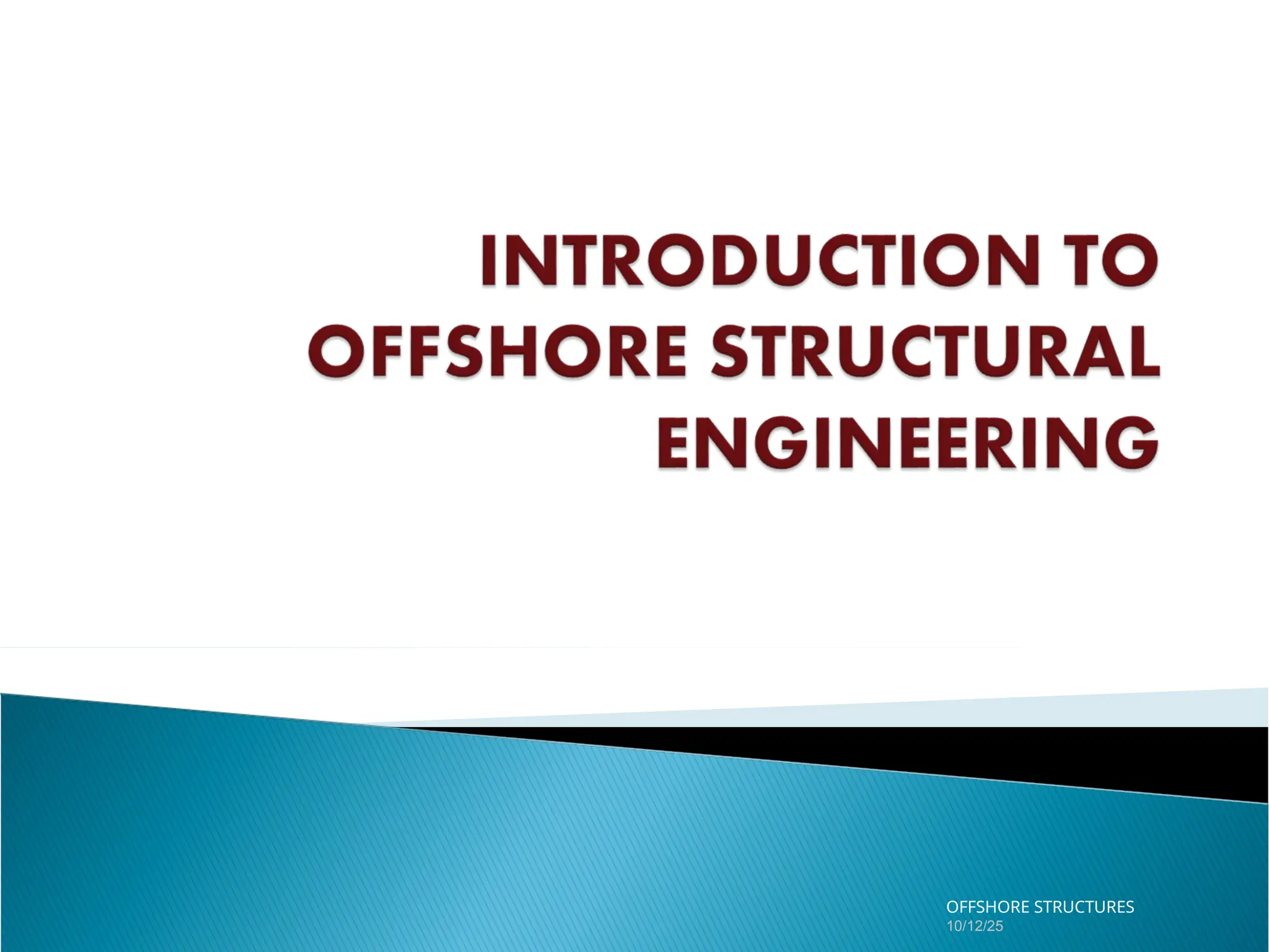 INTRODUCTION TO OFFSHORE STRUCTURAL ENGINEERING | PPT