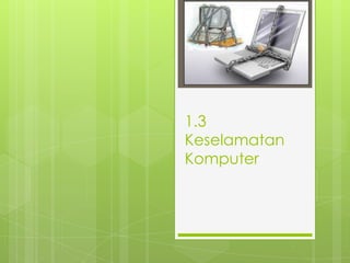 Slaid bab 1.3 Keselamatan Komputer | PPT