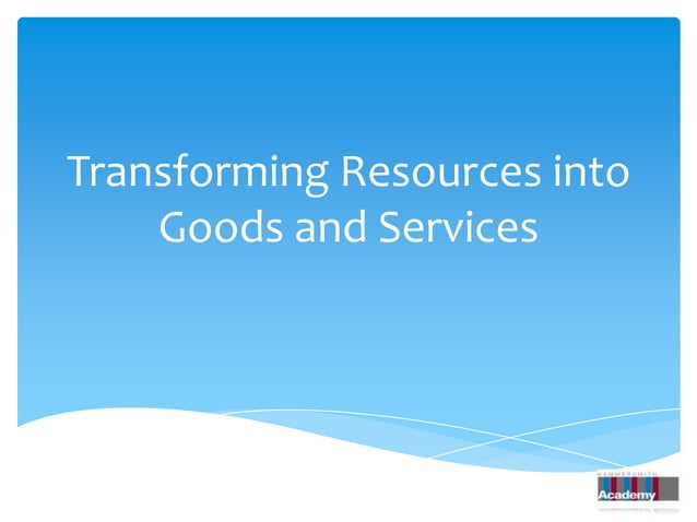 1.3 transforming resources into goods and services - moodle | PPTX