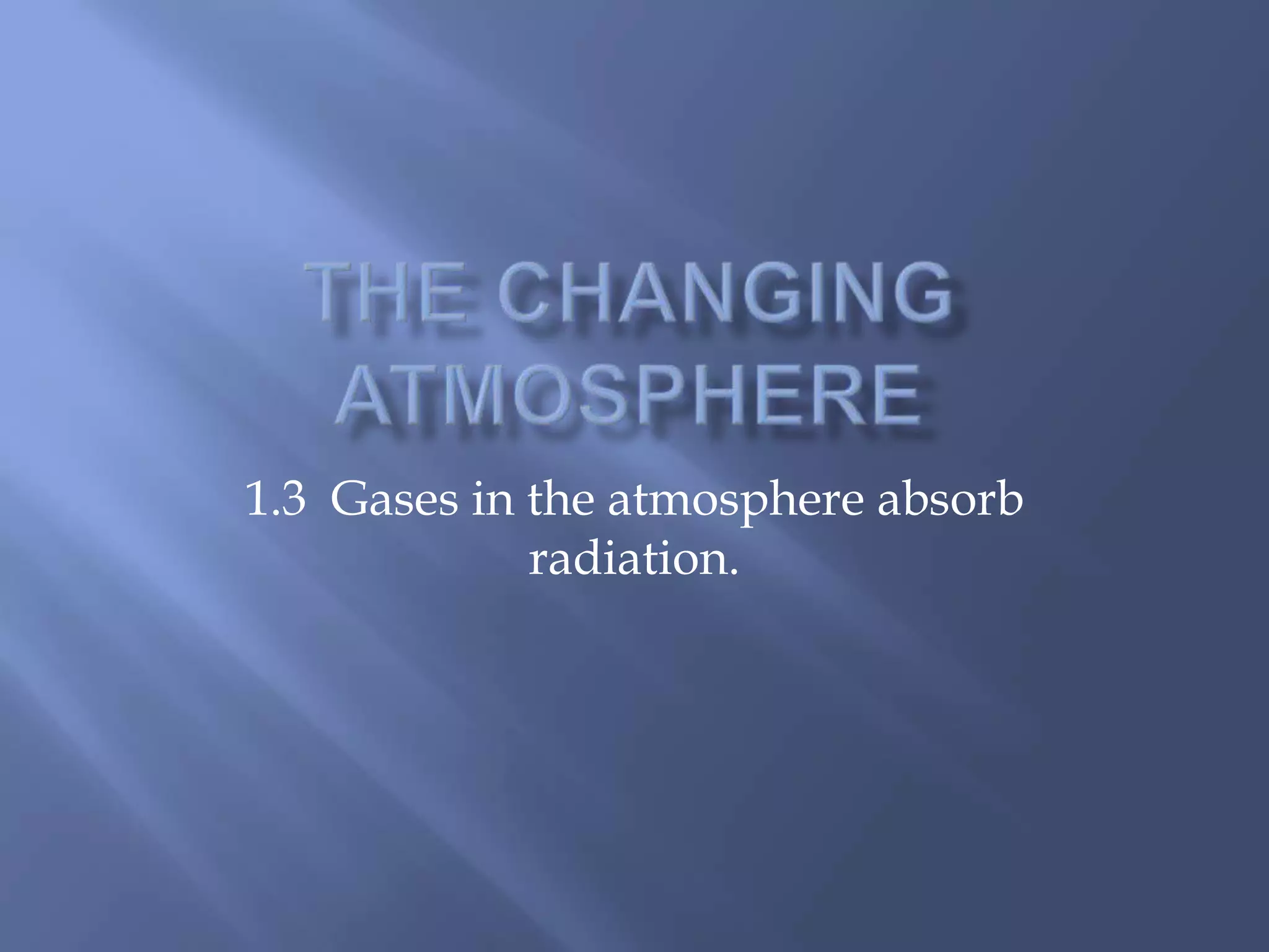 1.3 gases in the atmosphere absorb radiation | PPTX