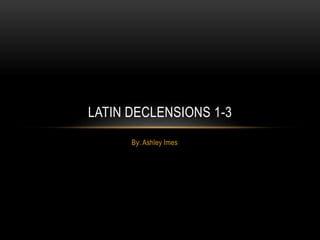 Latin Declensions 1-3 | PPTX