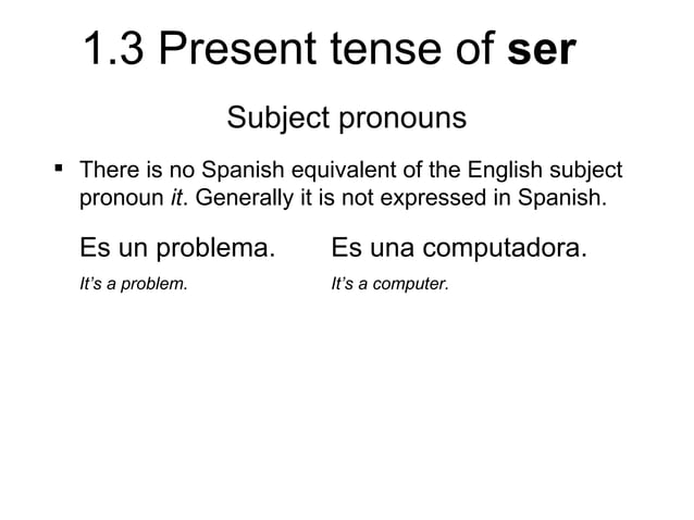 1.3 present tense of ser