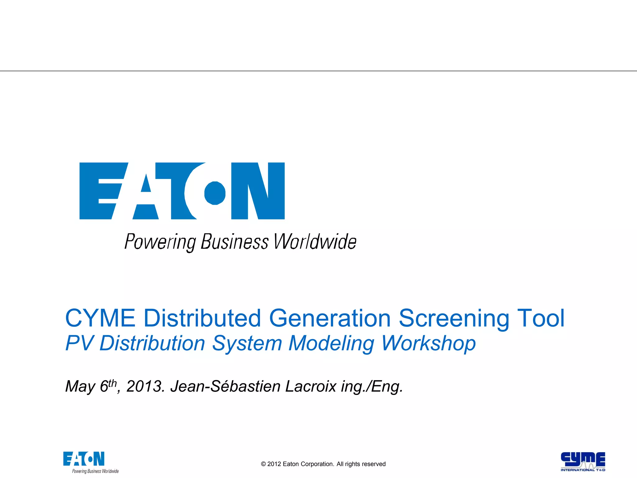 2014 PV Distribution System Modeling Workshop: DG Screening Tool: Jean-Sebastien Lacroix, CYME | PDF