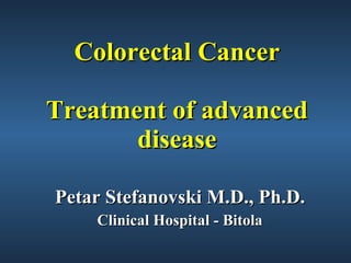 BALKAN MCO 2011 - P. Stefanovski - Treatment of advanced disease | PPT