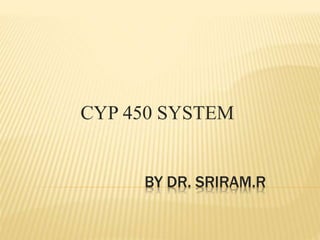 cyp450 system | PPTX