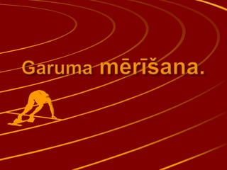 Garuma mērīšana | PPTX