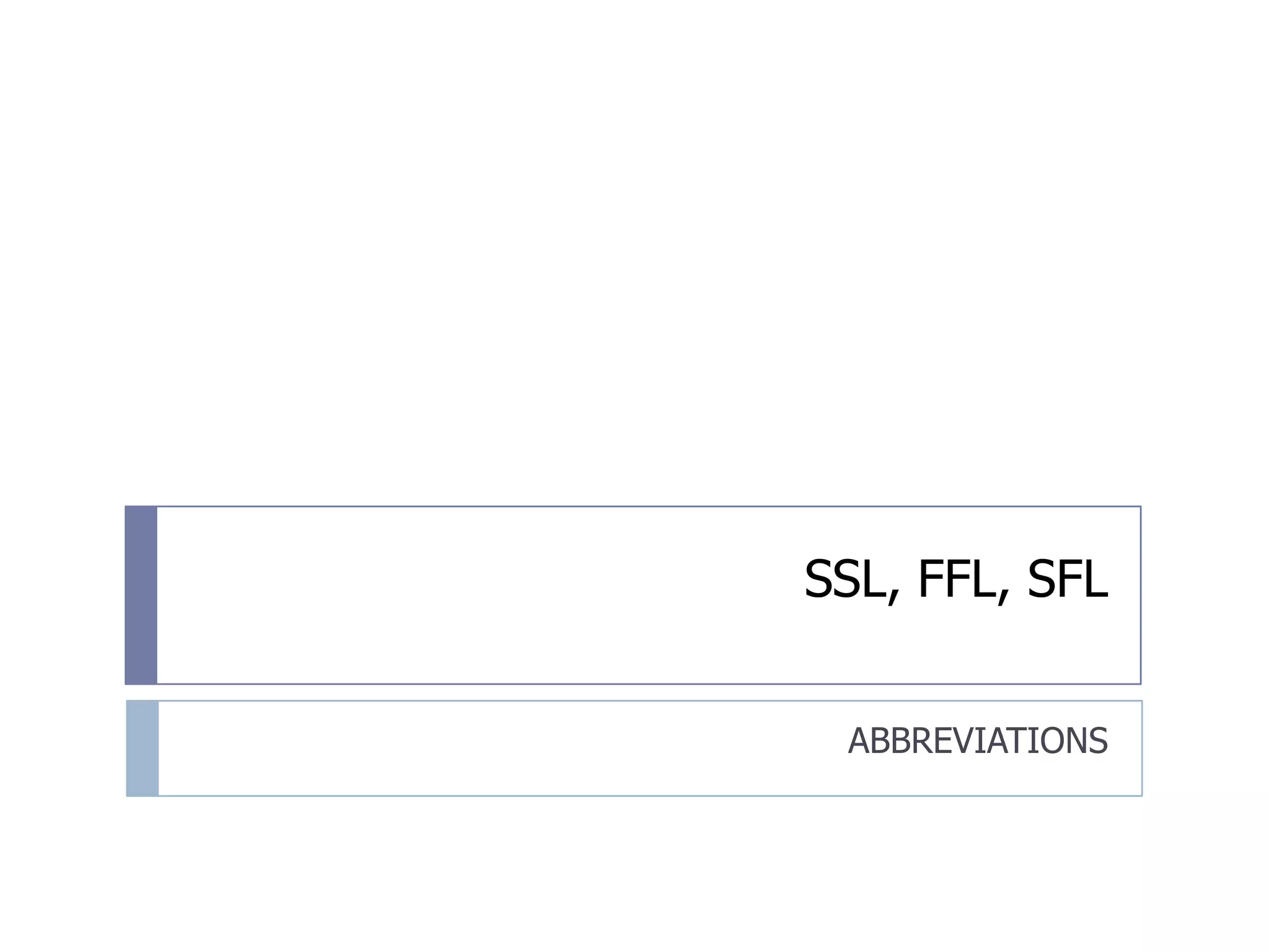 SSL, FFL, SFL Abbreviations | PPTX