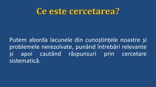 1 - Ce este cercetarea in Metodologia Cercetarii.pptx