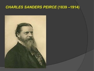 1 - CHARLES SANDERS PEIRCE (1839 –1914).pptx