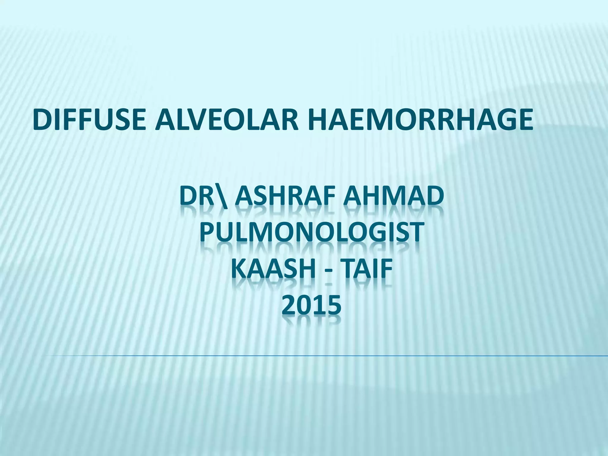 DIFFUSE ALVEOLAR HAEMORRHAGE | PPTX