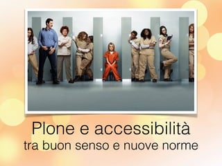 Accessibilità (e Plone) - le norme ma con buon senso - 2015 | PPT