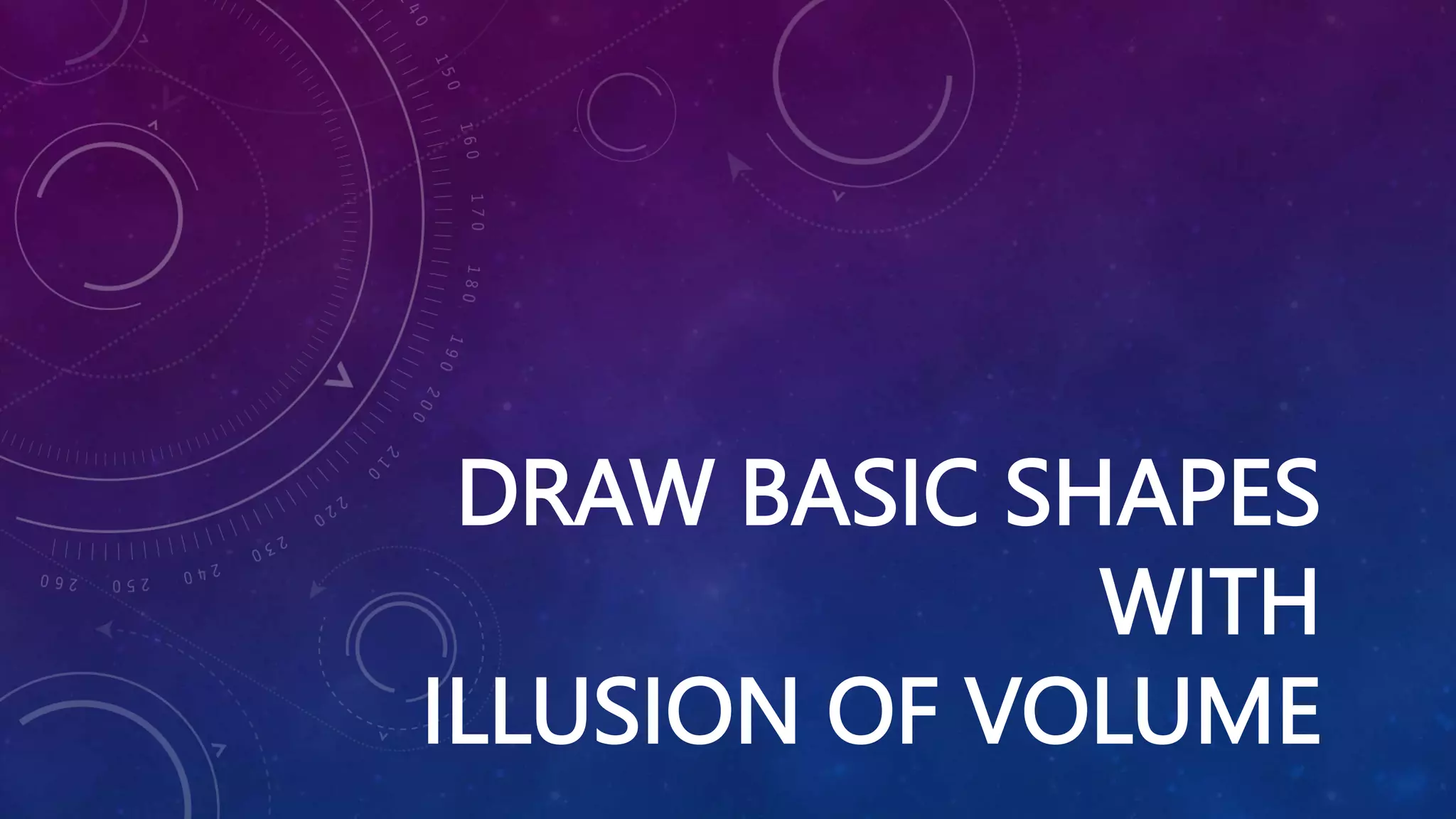 1 - draw basic shapes with illusion of volume.pptx