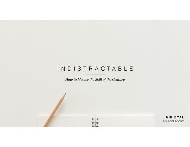 Indistractable - How to Master the Skill of the Century | PDF