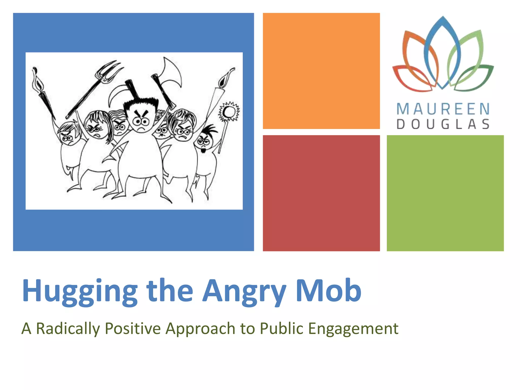 Hugging the Angry Mob: An Enlightened Approach to Community Engagement ...
