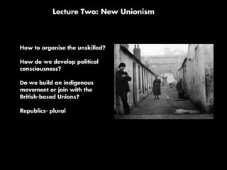Irish Labour movement 1880-1924: Lecture Two - The Rise of New Unionism ...