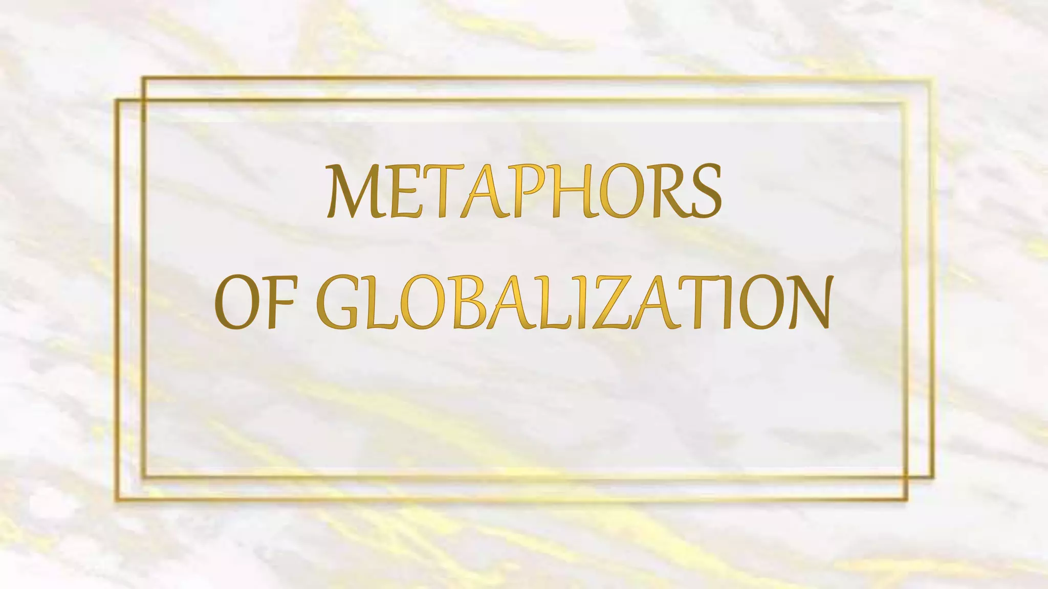 1-metaphors-of-globalization.pptx