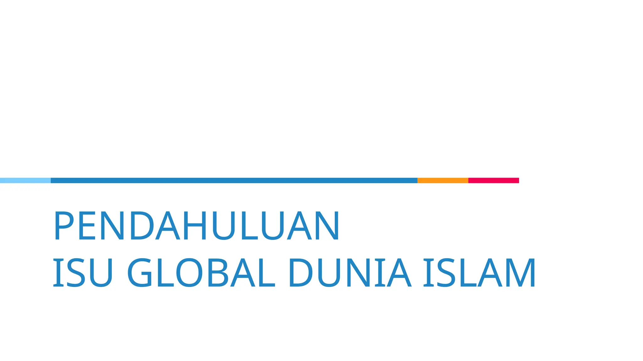 Pengantar Mata Kuliah Isu-Isu Global Dunia Islam | PPTX
