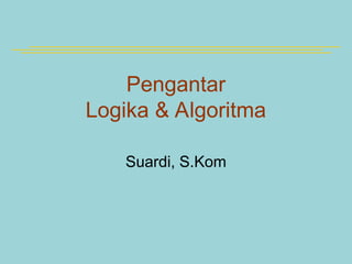 materi Pengantar logika dan algoritma .ppt