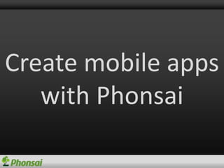 What is Phonsai? Create Mobile Applications without coding... | PPTX | Computer Software and ...
