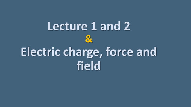 1-Physics 2 lect-1 and 2 Electric Charge and Force.pptx