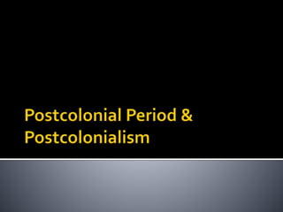 1 postcolonial period & postcolonialism | PPT