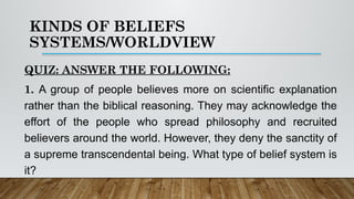 1- ppt - KINDS OF BELIEF SYSTEMS OR WORLD VIEW.pptx