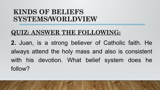 1- ppt - KINDS OF BELIEF SYSTEMS OR WORLD VIEW.pptx