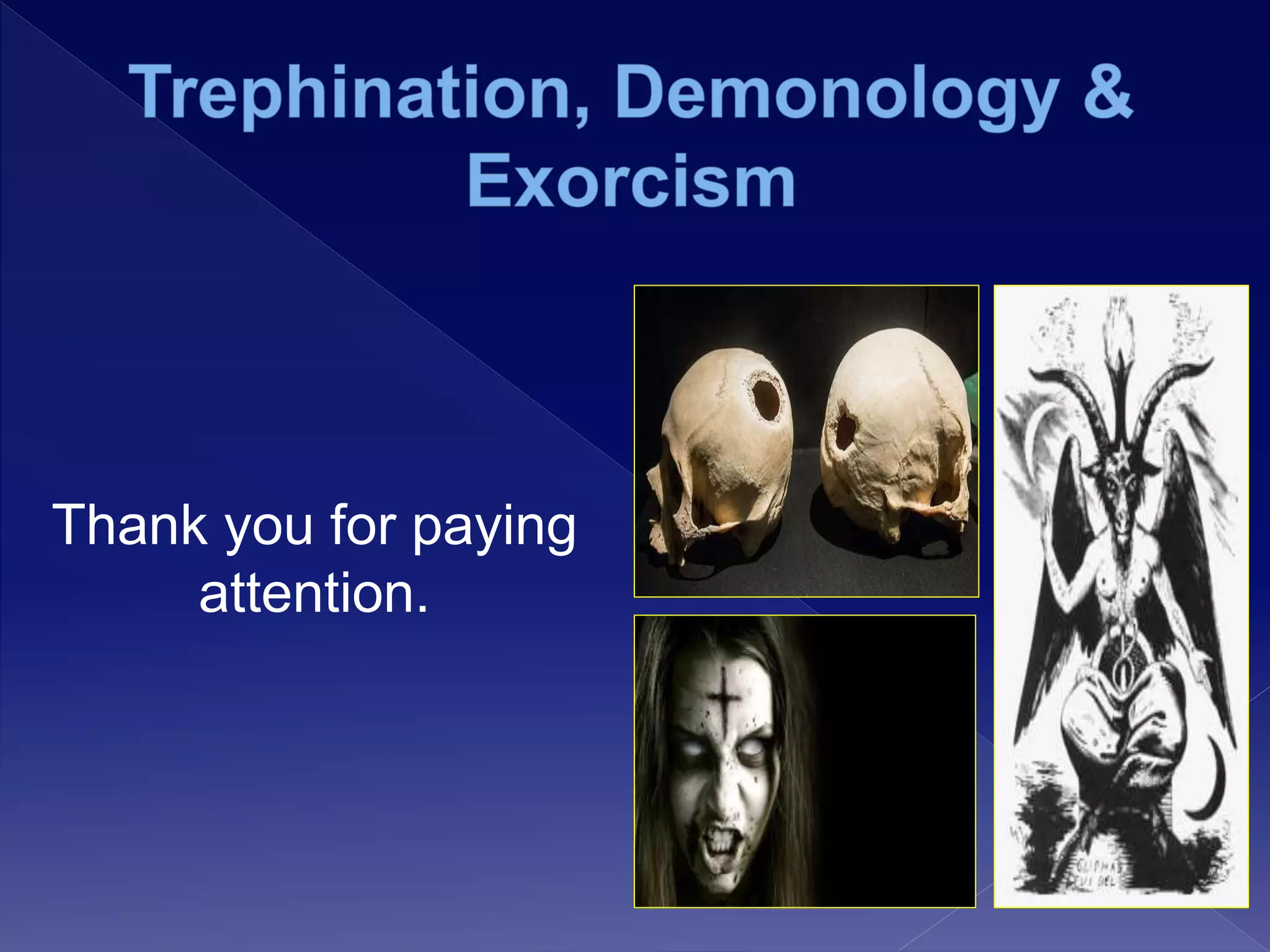 Trephination, Demonology and Exorcism | PPTX