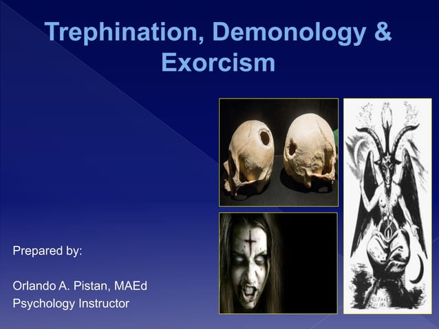 Trephination, Demonology and Exorcism | PPTX | Spirituality | Religion ...