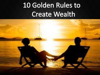 10 golden rules to create wealth | PPTX