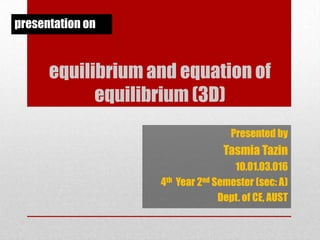 Equilibrium and Equation of Equilibrium 3D; I.D. 10.01.03.016
