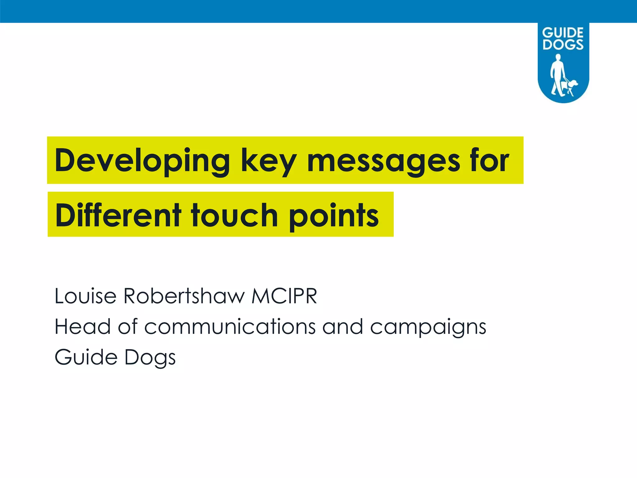 Developing key messages for different touch points. CRM for charity communicators conference, 2 ...