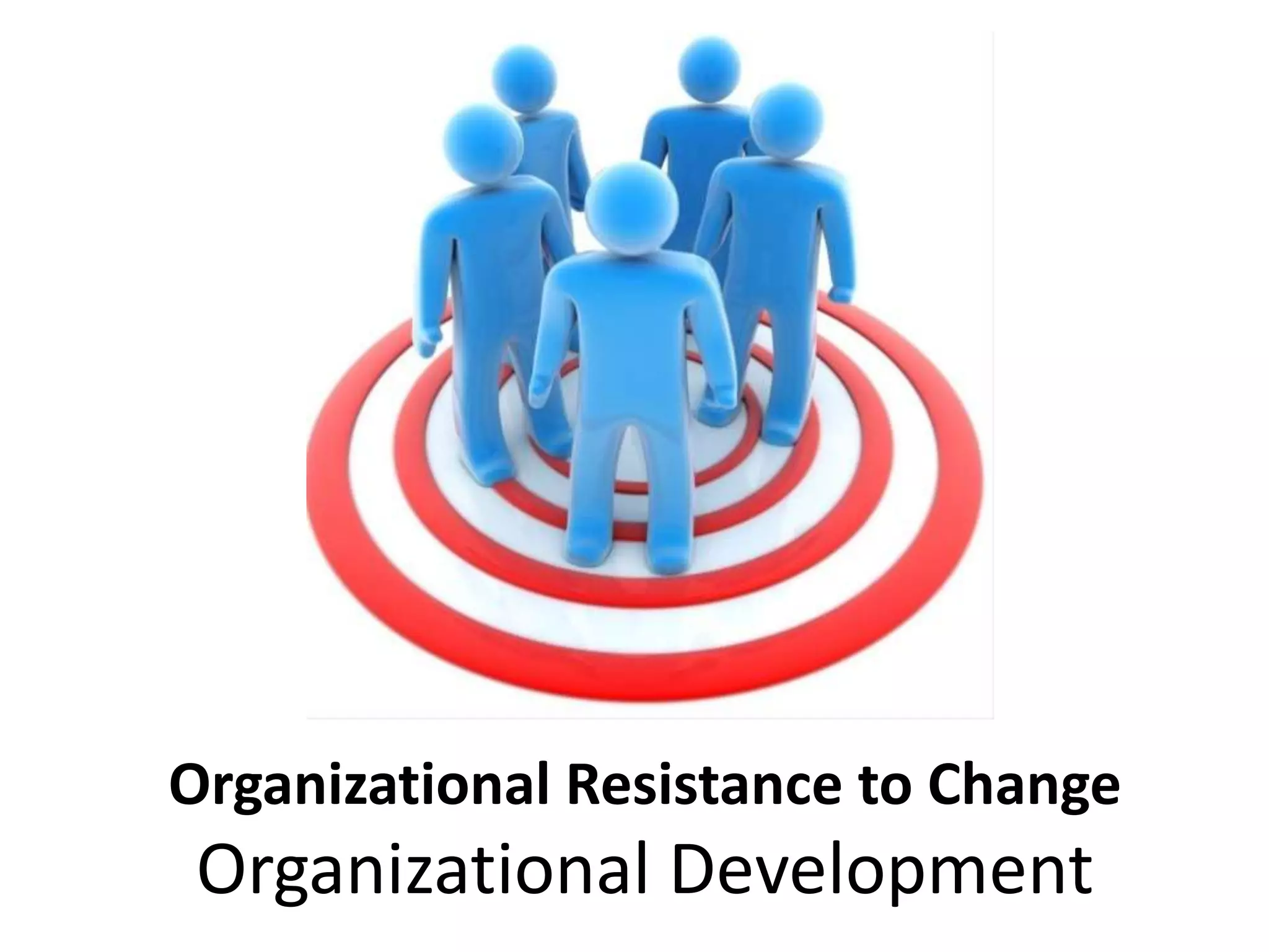 Organizational resistance to change - Organizational Change and ...