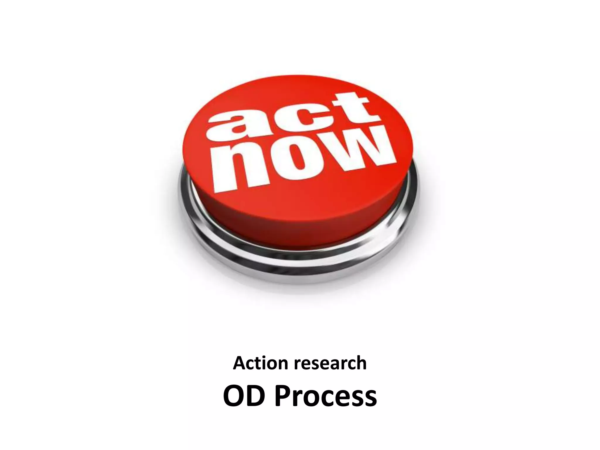 Action research - OD process - Organizational Change and Development ...