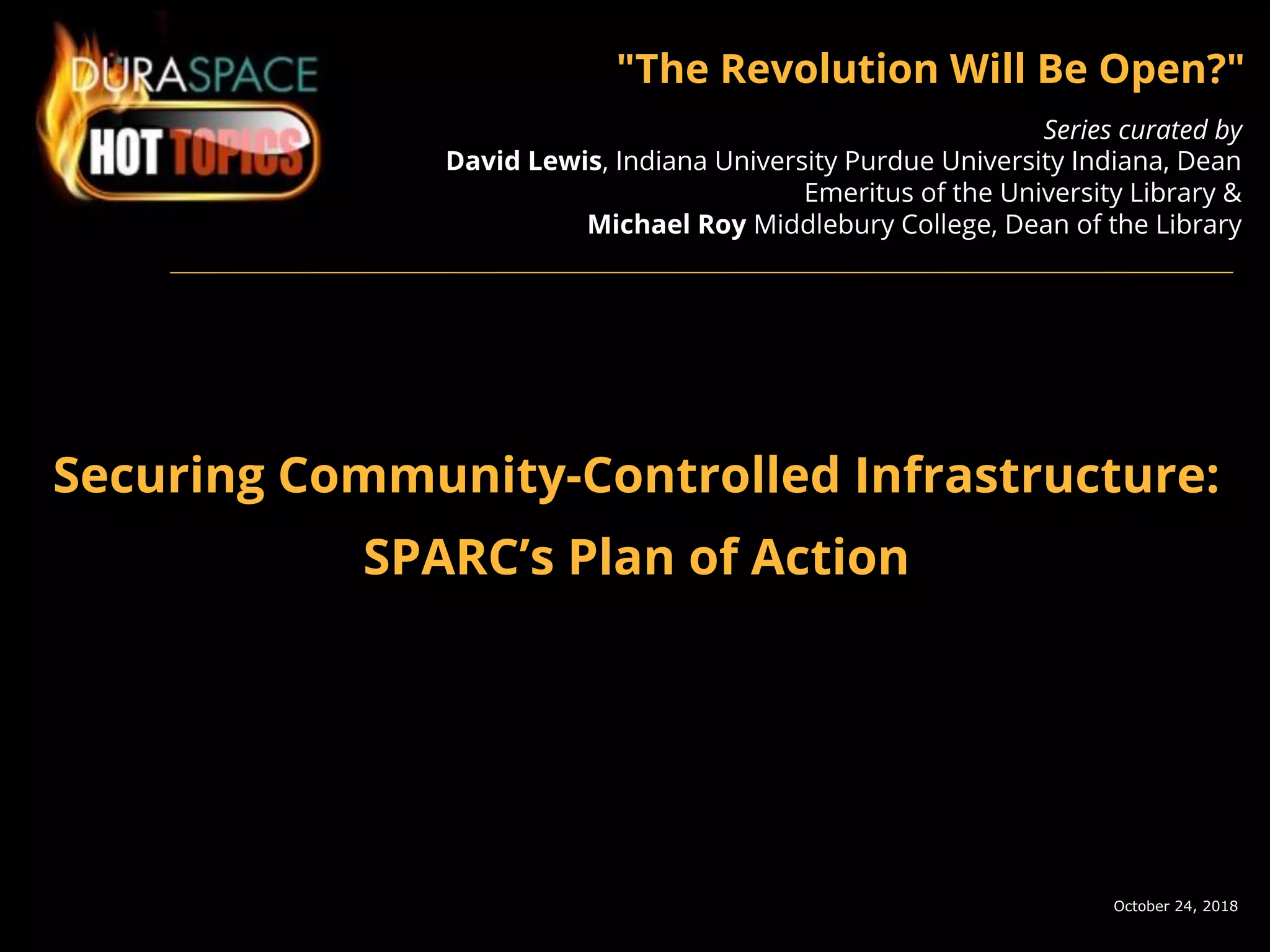 10.24.18 "Securing Community-Controlled Infrastructure: SPARC’s plan of action" presentation ...